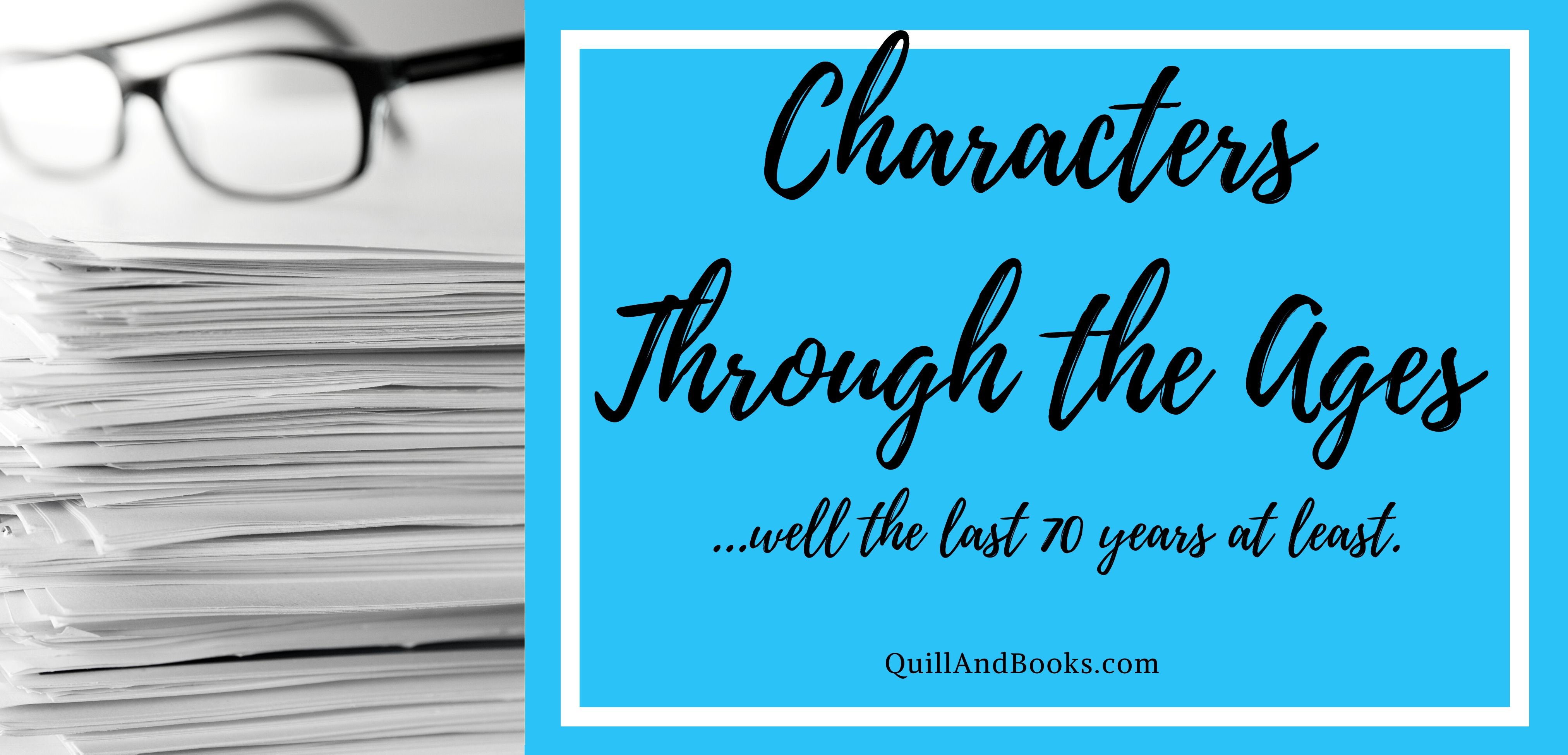 Characters Through the Ages (Well, through 70 Years) – Quill and Books