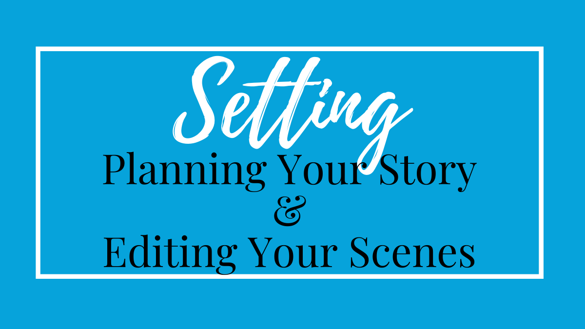 Setting–Planning Your Story and Editing Your Scenes – Quill and Books