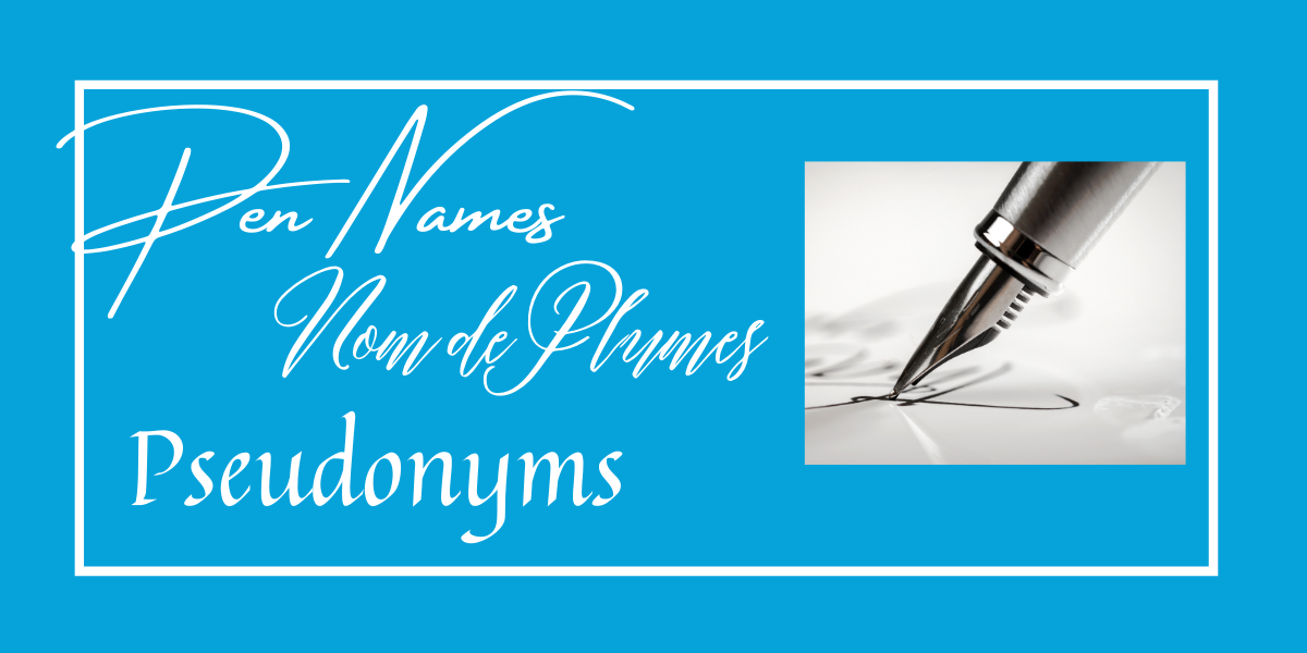 Pen Name, Nom de Plume, Pseudonym…Why use a Pen Name and How to Choose ...